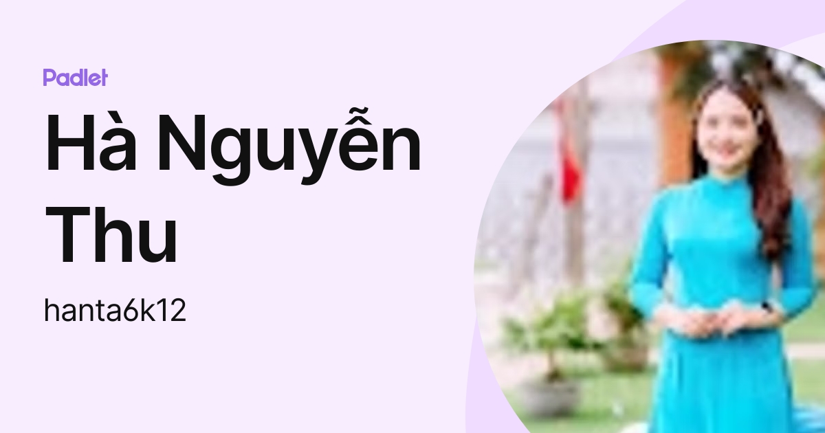 Hà Nguyễn Thu (hanta6k12) profile | Padlet