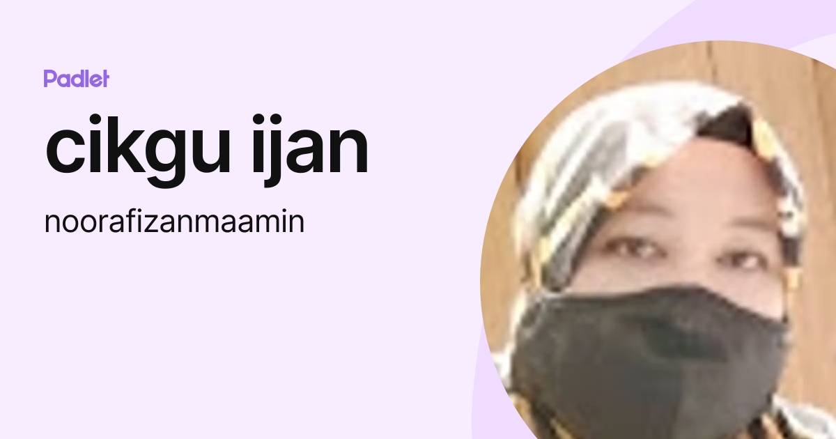 cikgu ijan (noorafizanmaamin) profile | Padlet