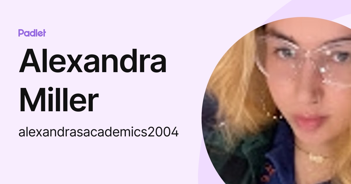 Alexandra Miller (alexandrasacademics2004) profile | Padlet