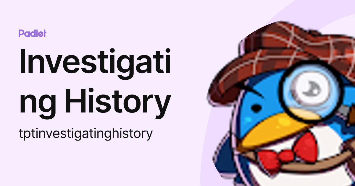 Investigating History (tptinvestigatinghistory) profile | Padlet