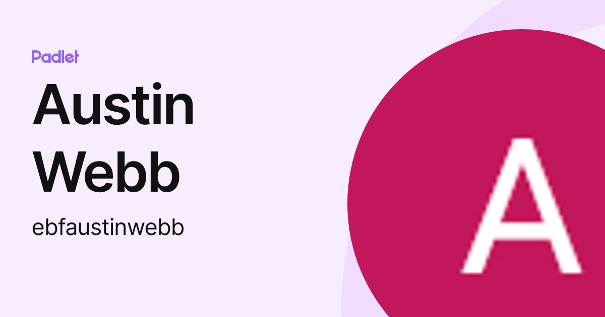 Austin Webb (ebfaustinwebb) profile | Padlet