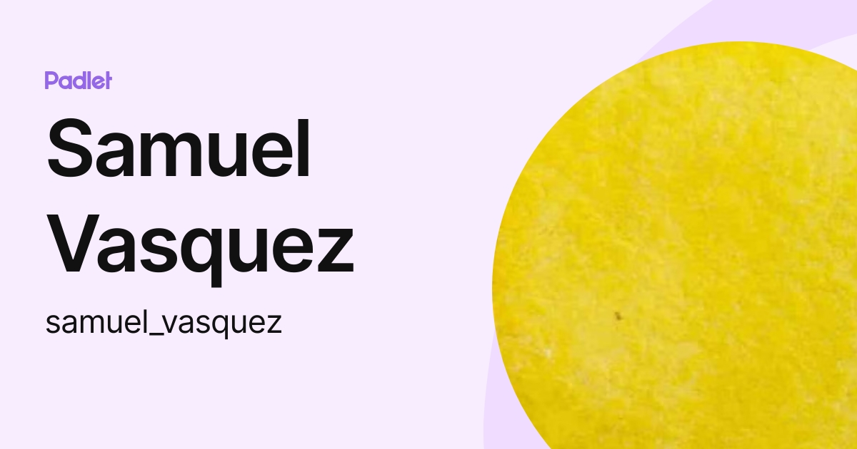 Samuel Vasquez (samuel_vasquez) profile | Padlet