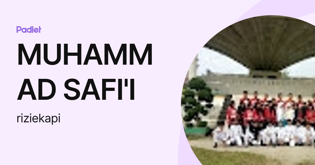 MUHAMMAD SAFI'I (riziekapi) profile | Padlet