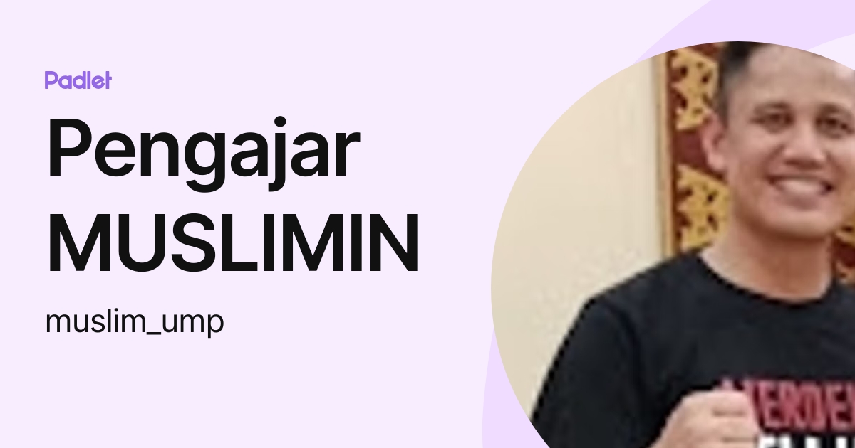 Pengajar MUSLIMIN (muslim_ump) profile | Padlet