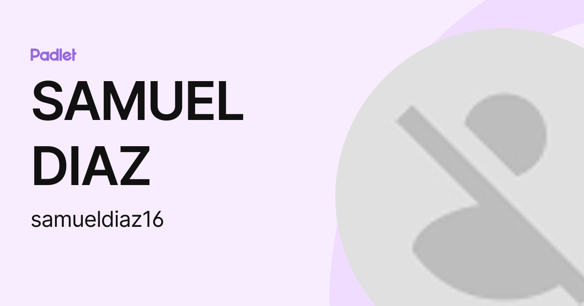 SAMUEL DIAZ (samueldiaz16) profile | Padlet