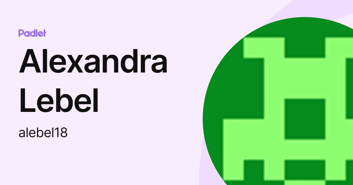 Alexandra Lebel (alebel18) profile | Padlet