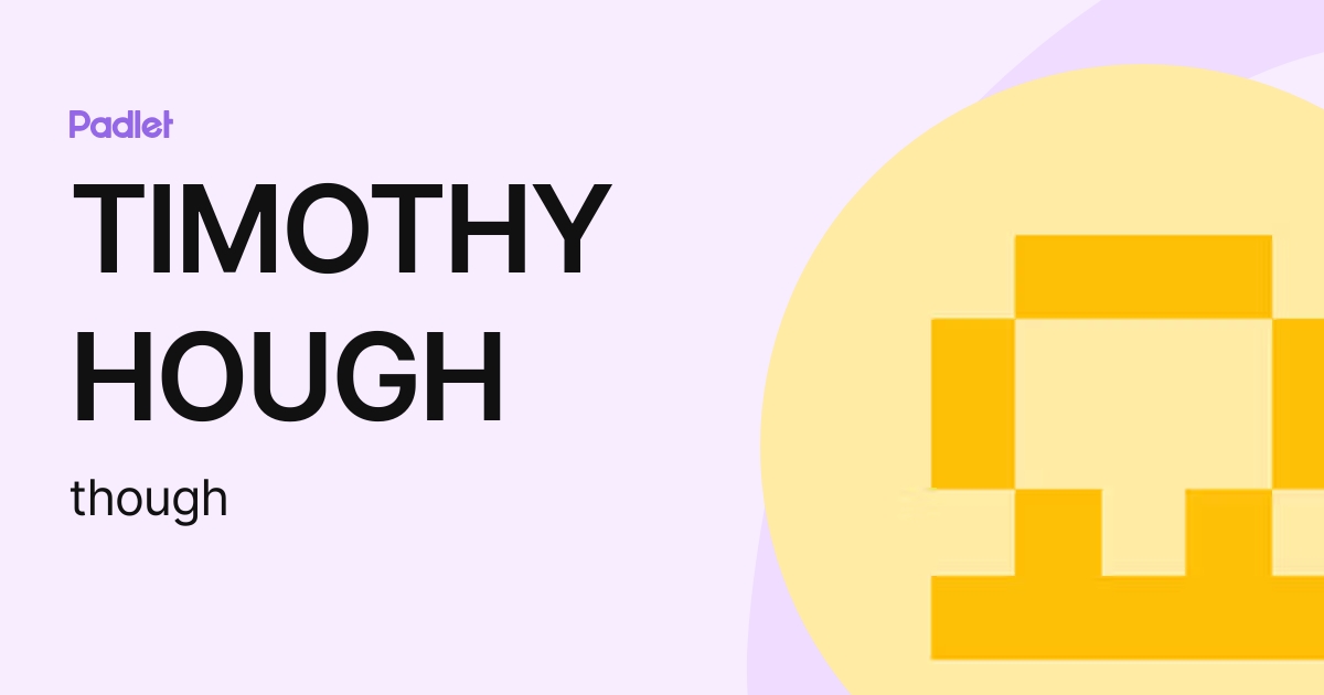 TIMOTHY HOUGH (though) profile | Padlet