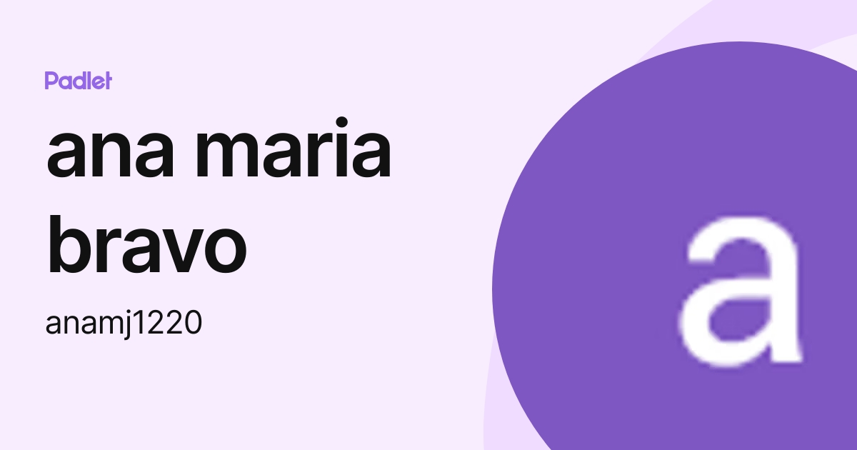 ana maria bravo (anamj1220) profile | Padlet