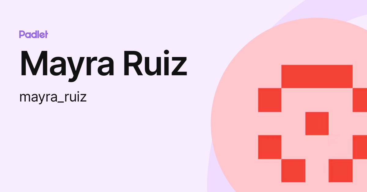 Mayra Ruiz (mayra_ruiz) profile | Padlet