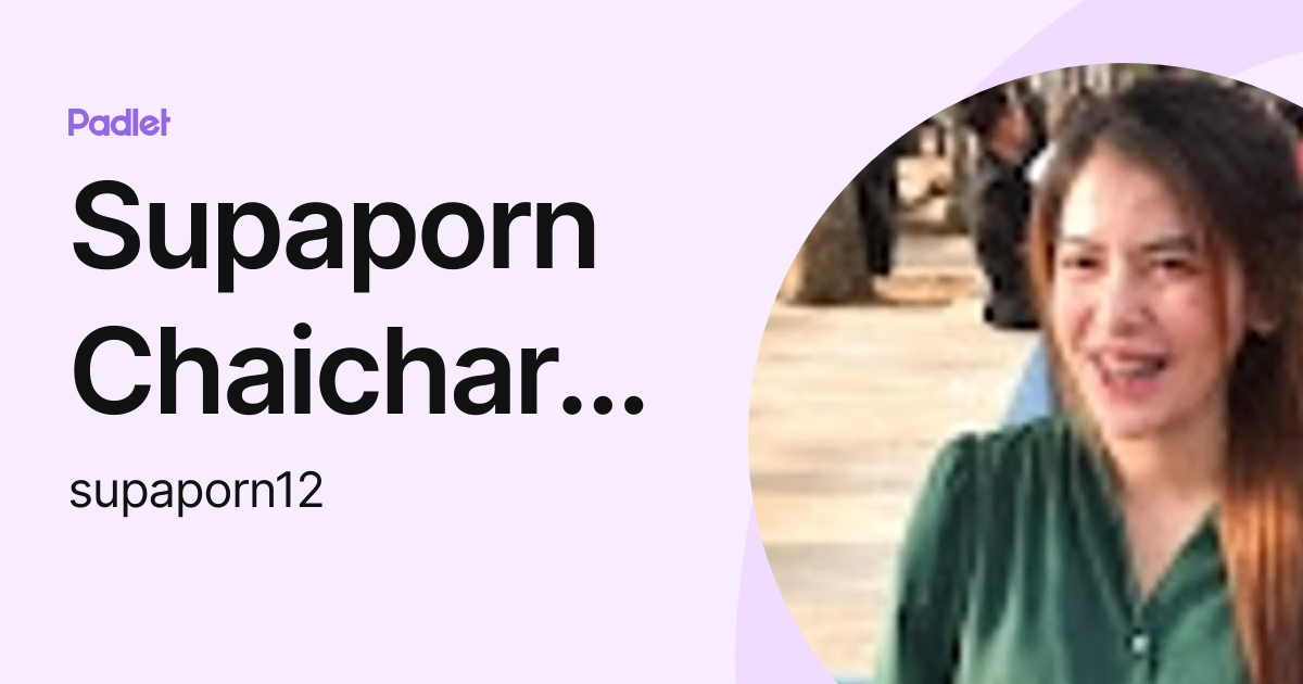 Supaporn Chaicharoen (supaporn12) profile | Padlet