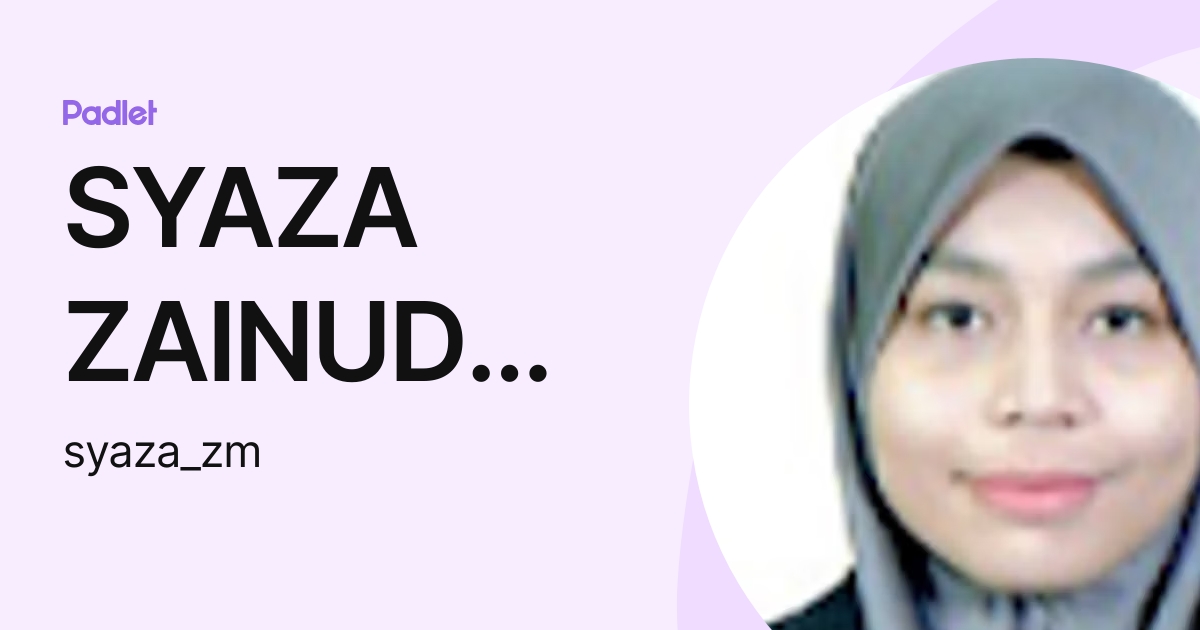 SYAZA ZAINUDDIN (syaza_zm) profile | Padlet
