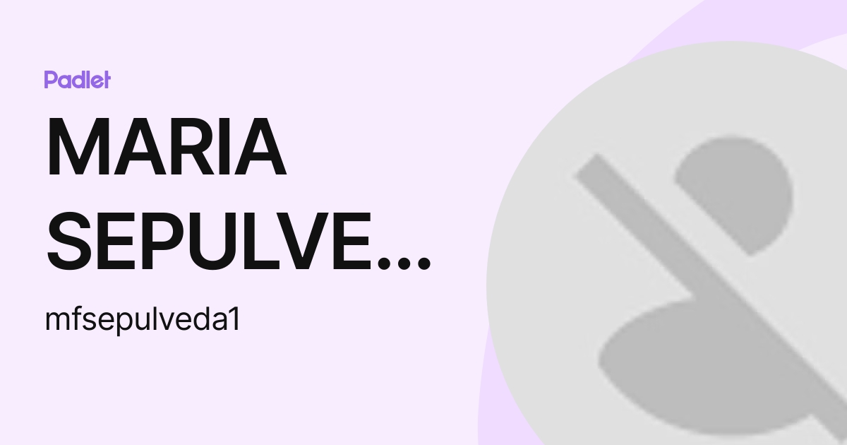 MARIA SEPULVEDA LIZANA (mfsepulveda1) profile | Padlet