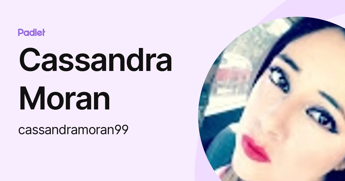 Cassandra Moran (cassandramoran99) profile | Padlet