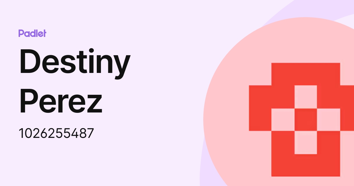 Destiny Perez (1026255487) profile | Padlet