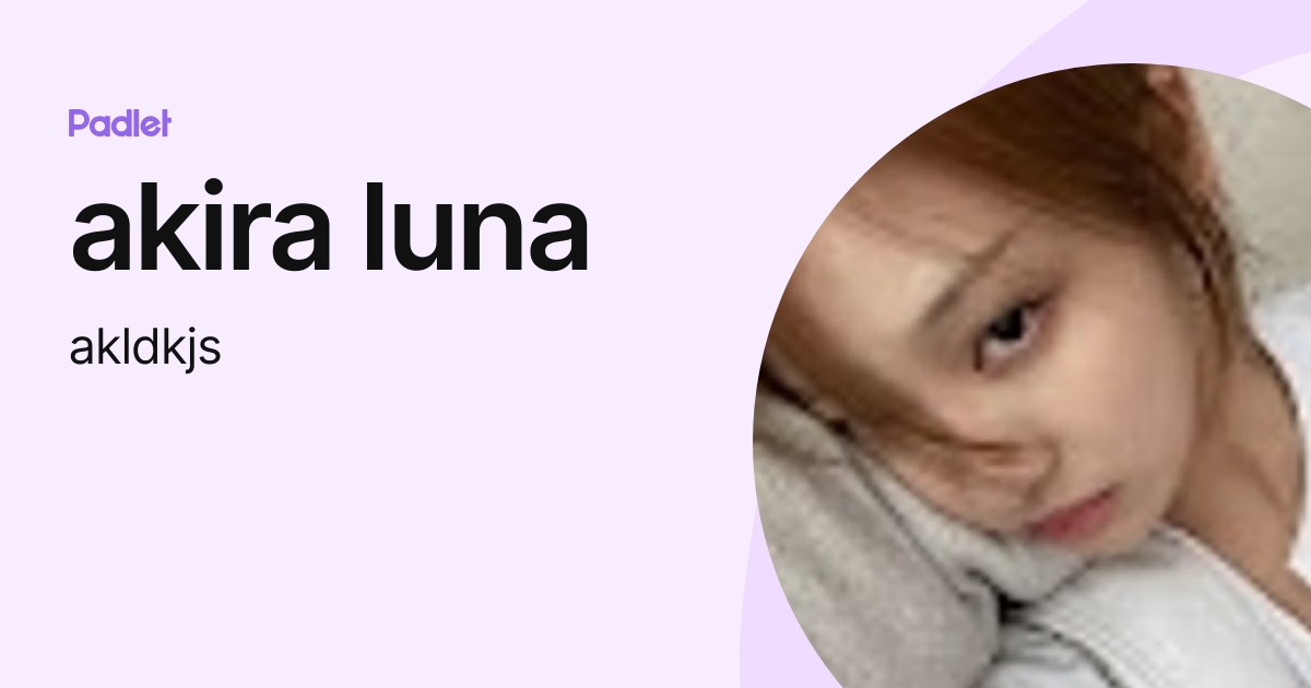 akira luna (akldkjs) profile | Padlet