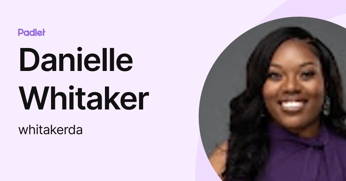 Danielle Whitaker (whitakerda) profile | Padlet