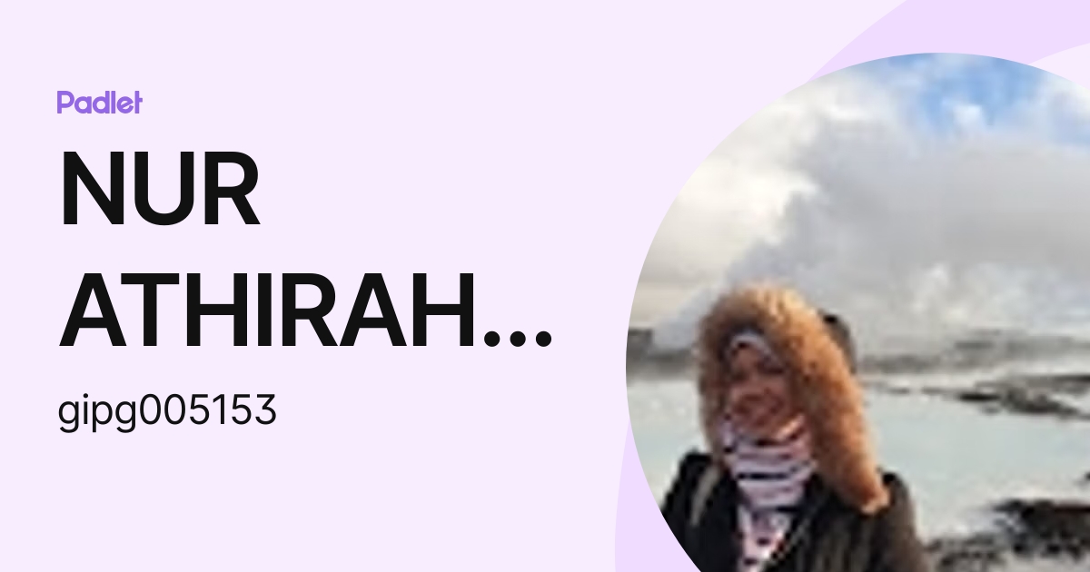 NUR ATHIRAH BINTI ABDUL RAHIM Moe (gipg005153) profile | Padlet