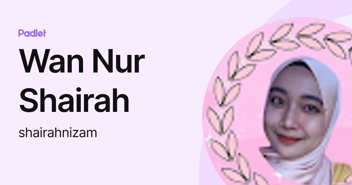 Wan Nur Shairah (shairahnizam) profile | Padlet
