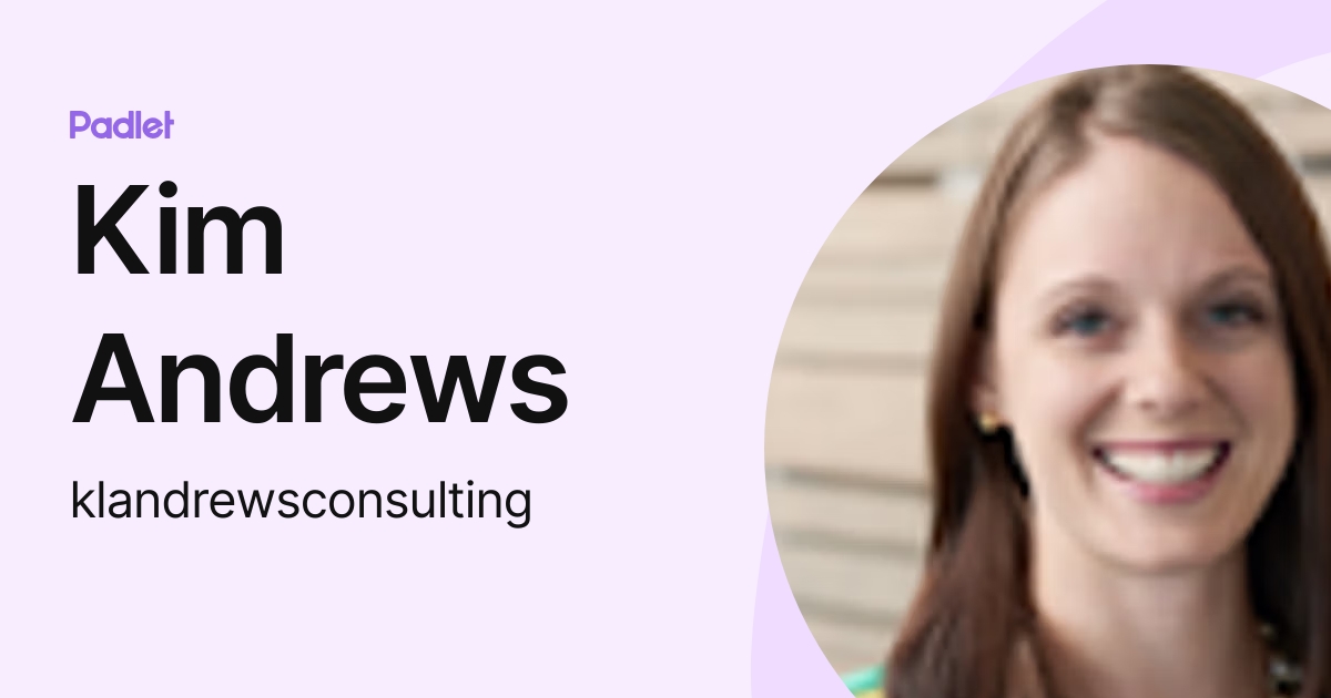 Kim Andrews (klandrewsconsulting) profile | Padlet