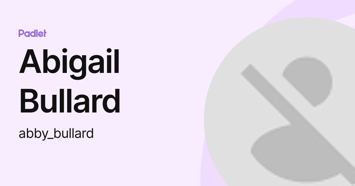 Abigail Bullard (abby_bullard) profile | Padlet