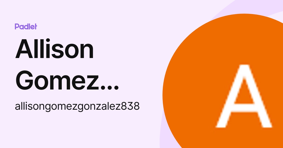 Allison Gomez gonzalez (allisongomezgonzalez838) profile | Padlet