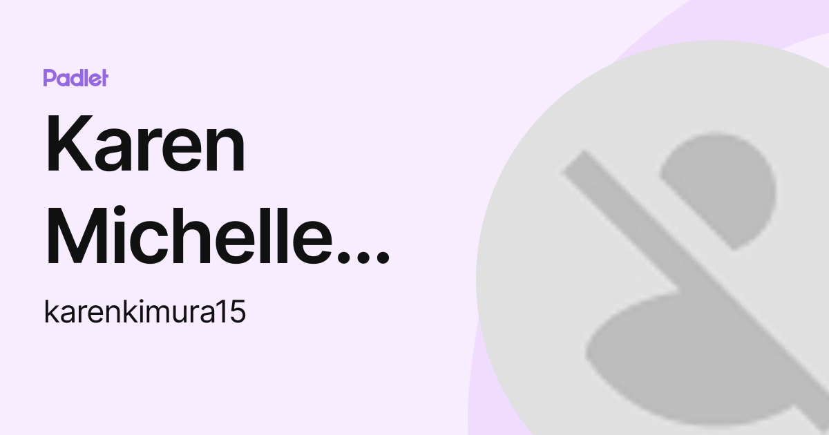 Karen Michelle Kimura (karenkimura15) profile | Padlet