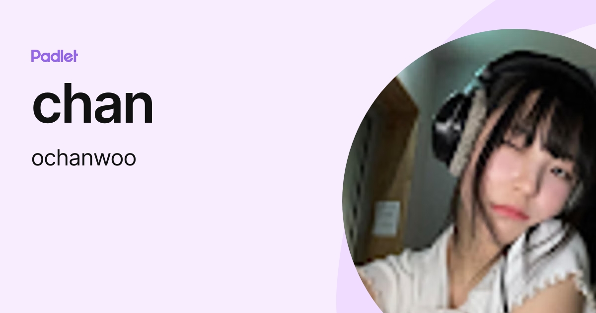 chan (ochanwoo) profile | Padlet