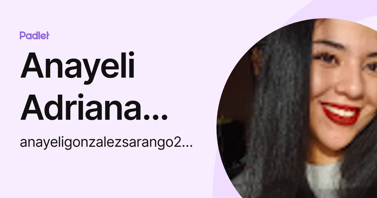 Anayeli Adriana González Sarango (anayeligonzalezsarango2018) profile | Padlet