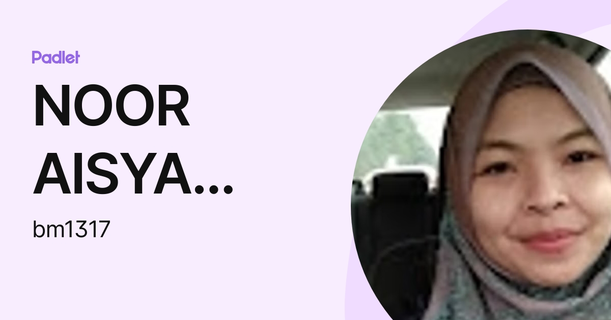 NOOR AISYA AZREEN BT AB RAHIM BM (bm1317) profile | Padlet