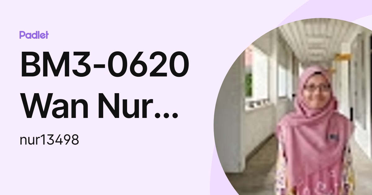 BM3-0620 Wan Nur Fatihah binti Wan Razali (nur13498) profile | Padlet