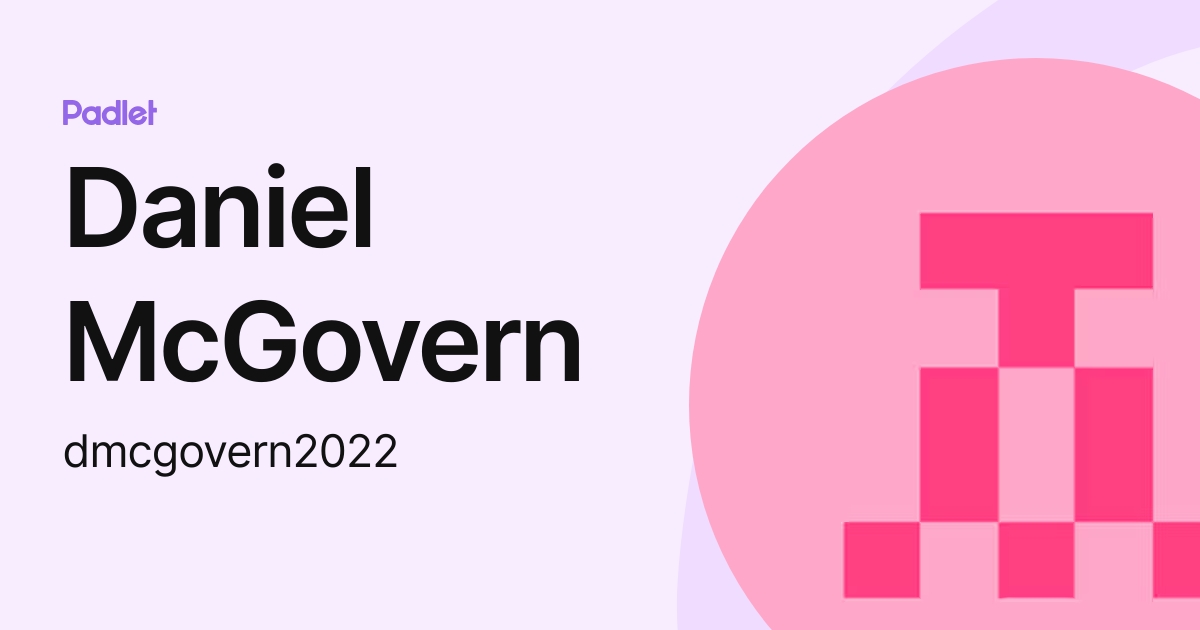 Daniel McGovern (dmcgovern2022) profile | Padlet