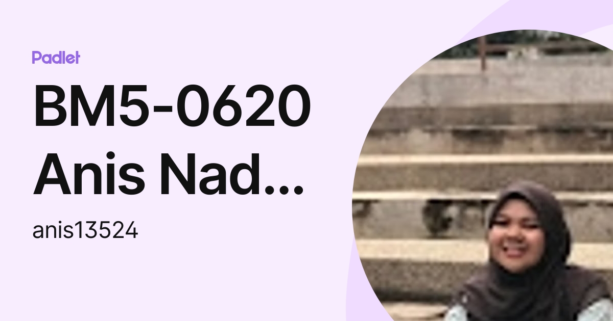 BM5-0620 Anis Nadia binti Mohd Nor (anis13524) profile | Padlet