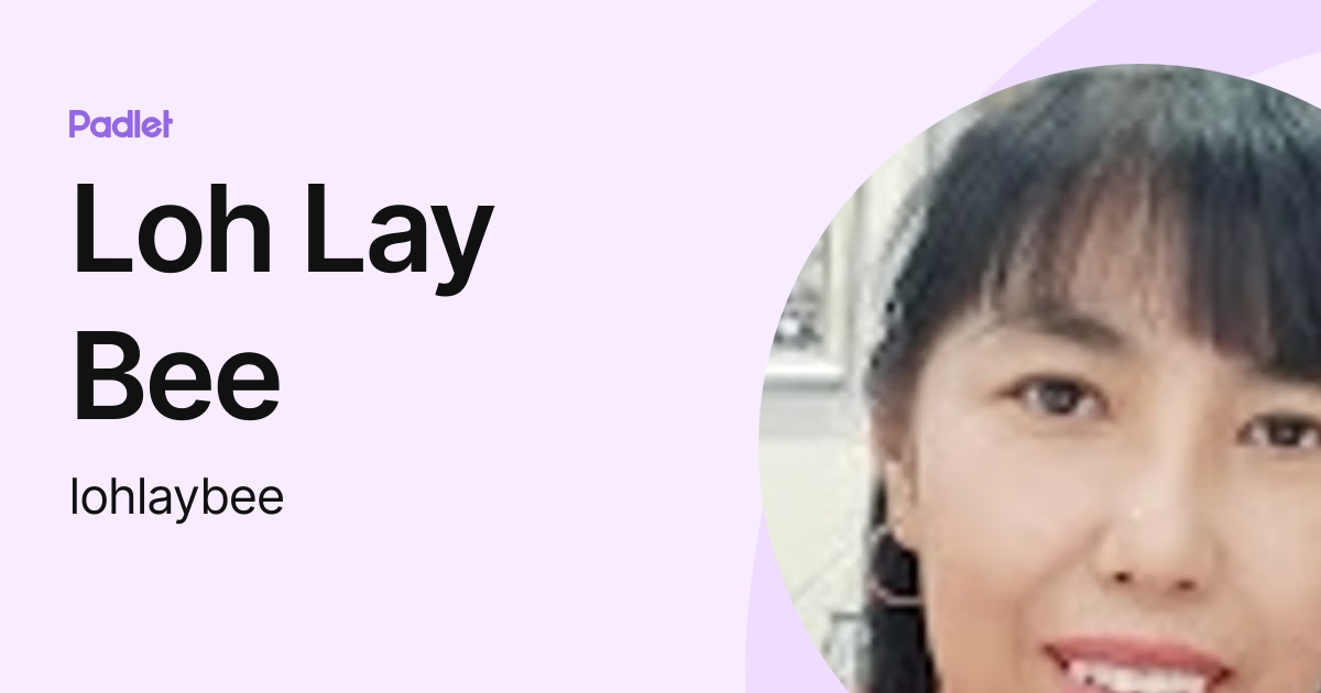 Loh Lay Bee (lohlaybee) profile | Padlet