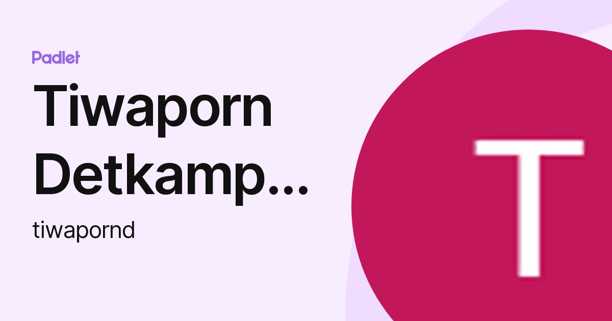 Tiwaporn Detkampoo (tiwapornd) profile | Padlet