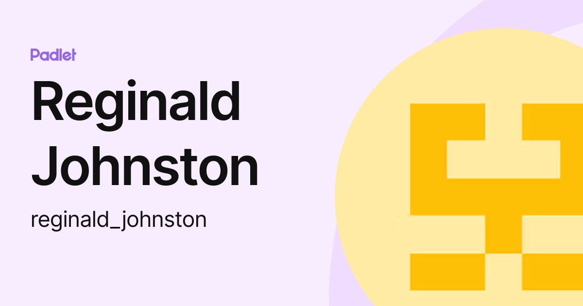 Reginald Johnston (reginald_johnston) profile | Padlet