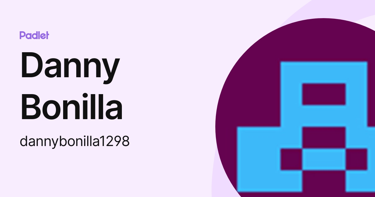 Danny Bonilla (dannybonilla1298) profile | Padlet
