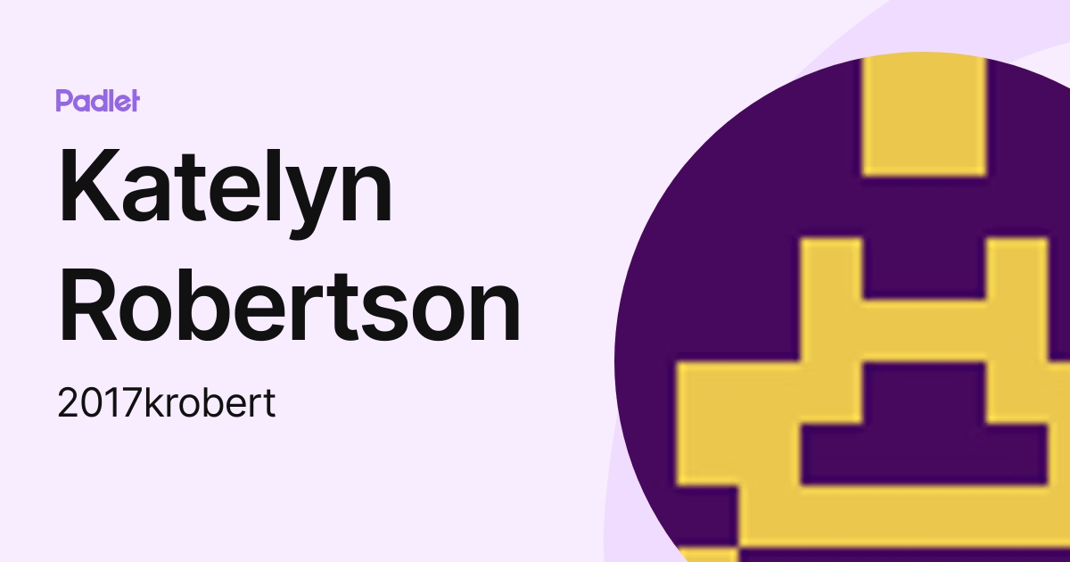Katelyn Robertson (2017krobert) profile | Padlet