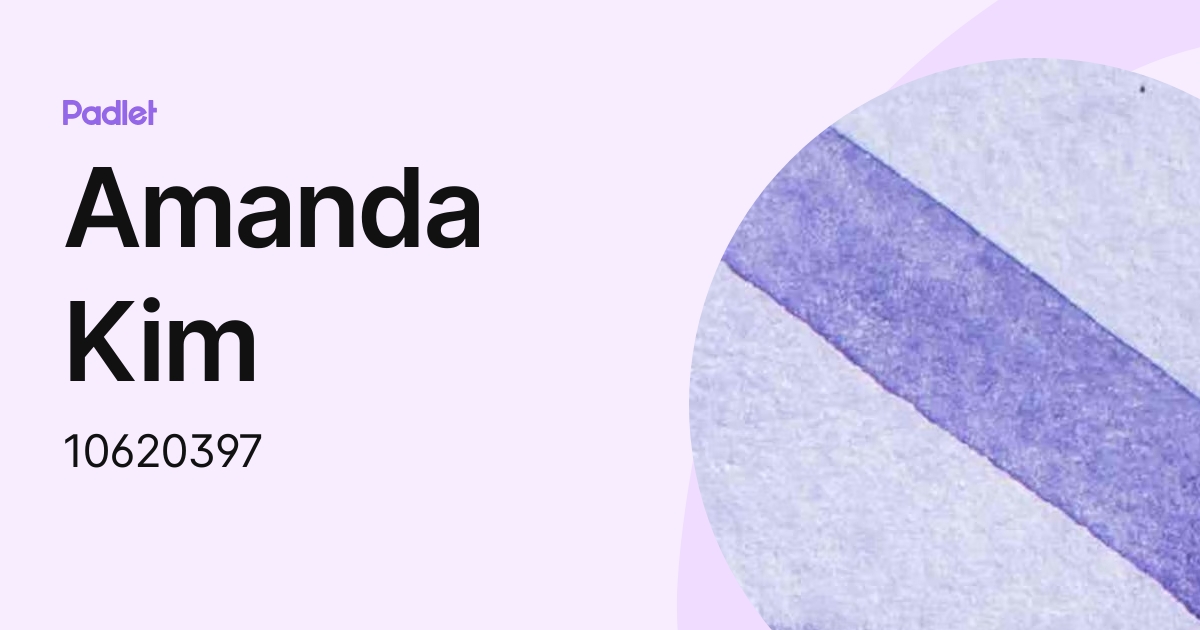 Amanda Kim (10620397) profile | Padlet