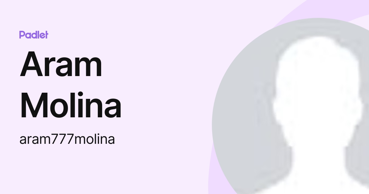 Aram Molina (aram777molina) profile | Padlet