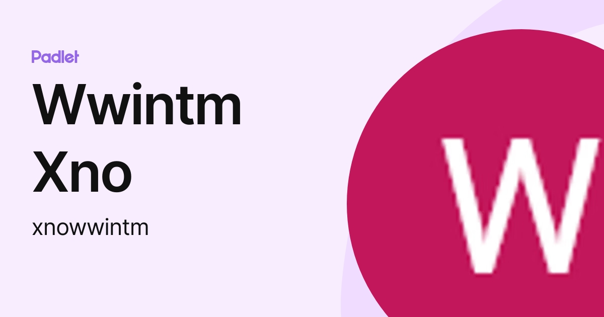 Wwintm Xno (xnowwintm) profile | Padlet