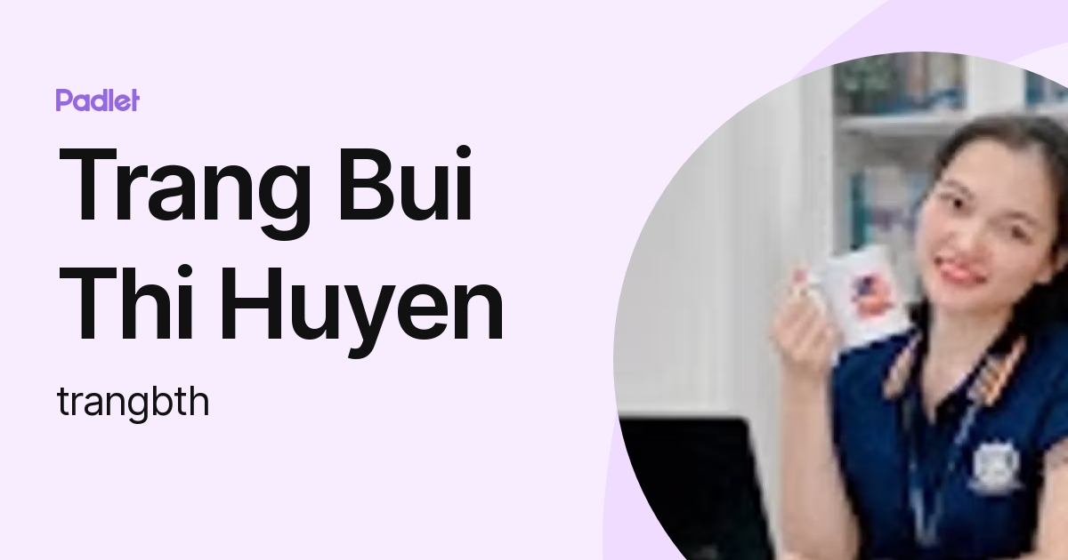 Trang Bui Thi Huyen (trangbth) profile | Padlet