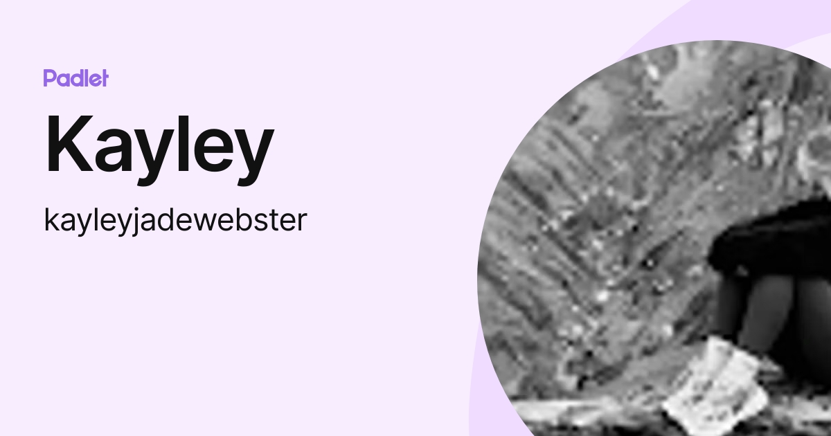 Kayley (kayleyjadewebster) profile | Padlet