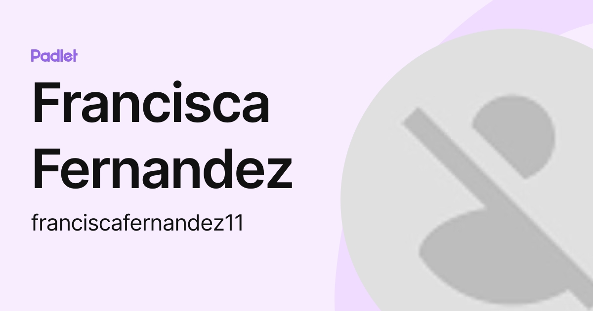 Francisca Fernandez (franciscafernandez11) profile | Padlet