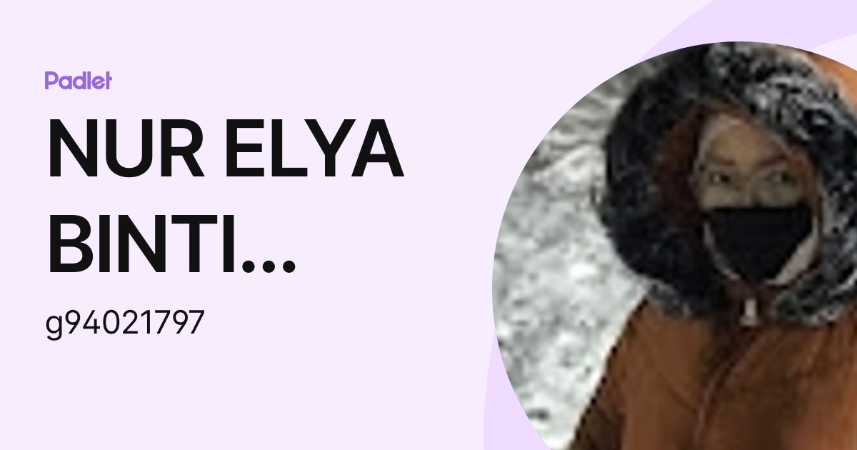 NUR ELYA BINTI ABDUL RAHMAN Moe (g94021797) profile | Padlet