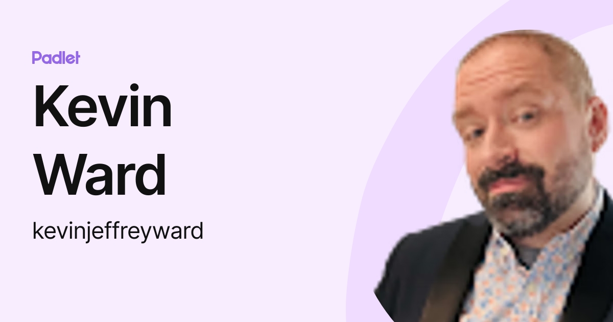 Kevin Ward (kevinjeffreyward) profile | Padlet