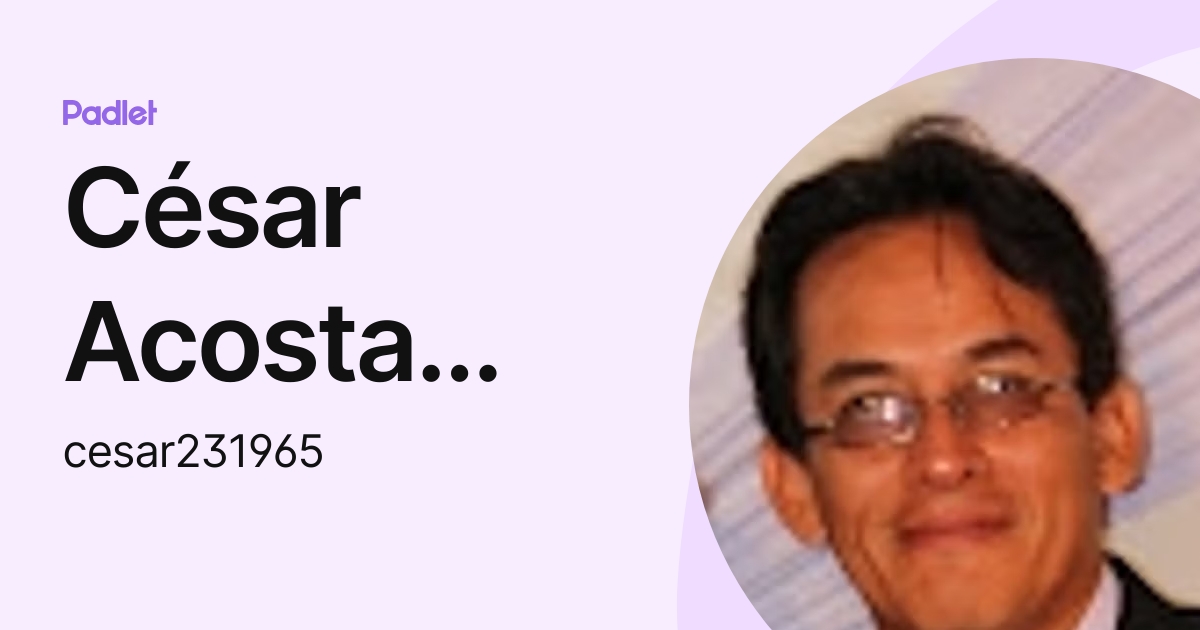 César Acosta García (cesar231965) profile | Padlet