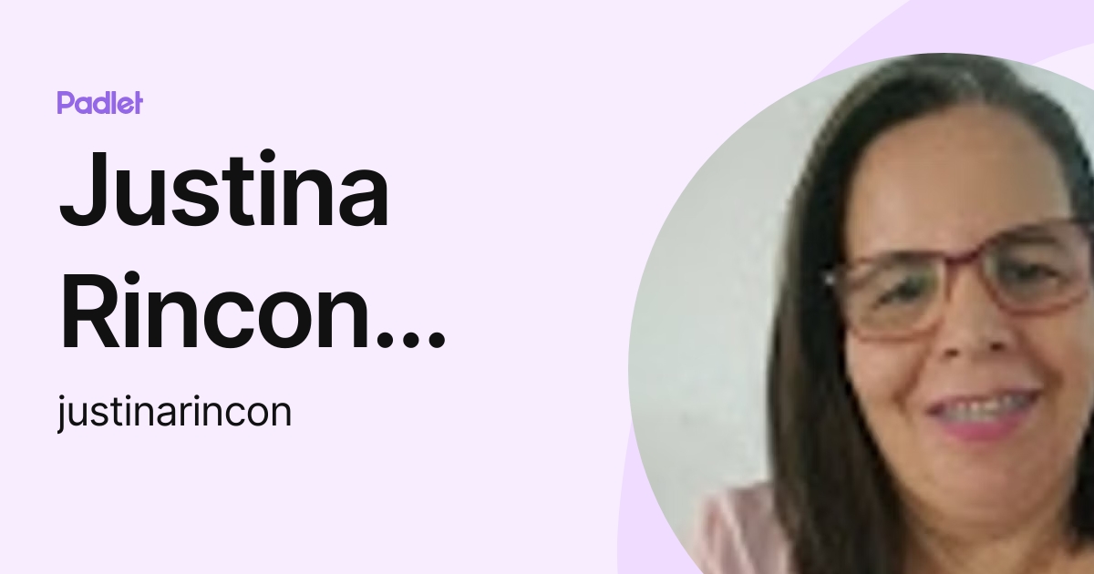 Justina Rincon Martinez (justinarincon) profile | Padlet