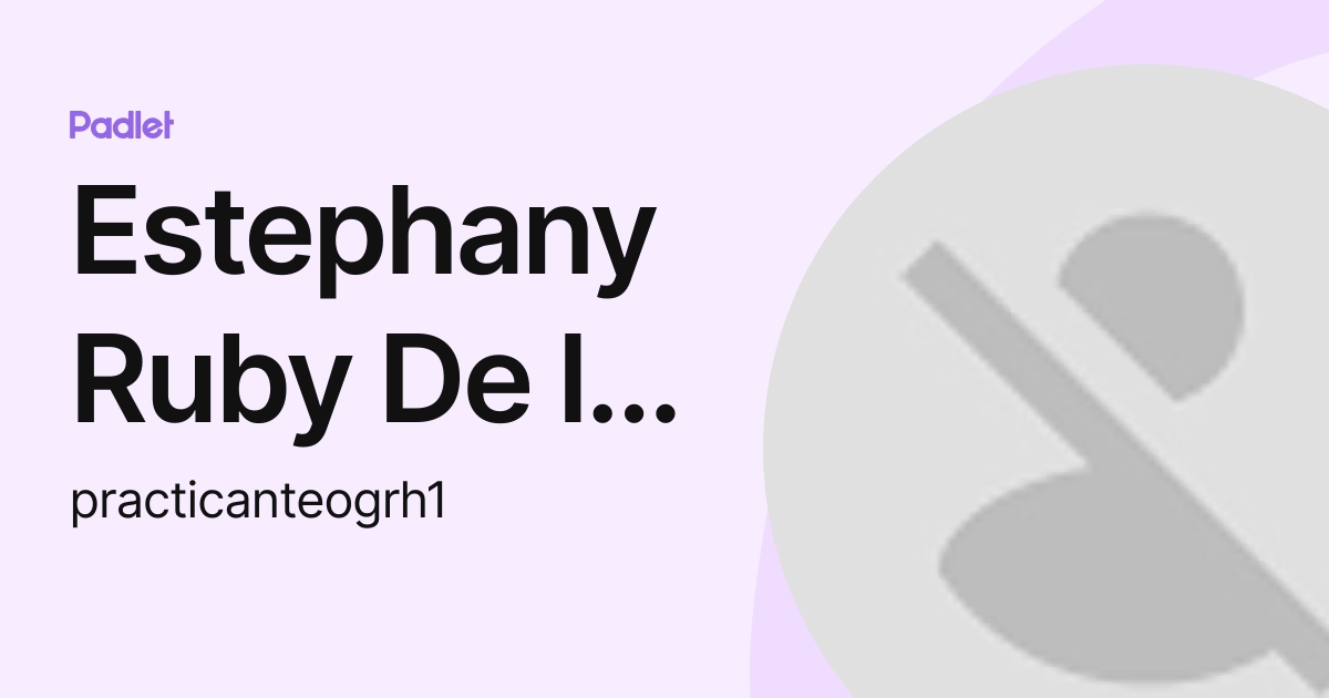 Estephany Ruby De la Cruz Solis (practicanteogrh1) profile | Padlet