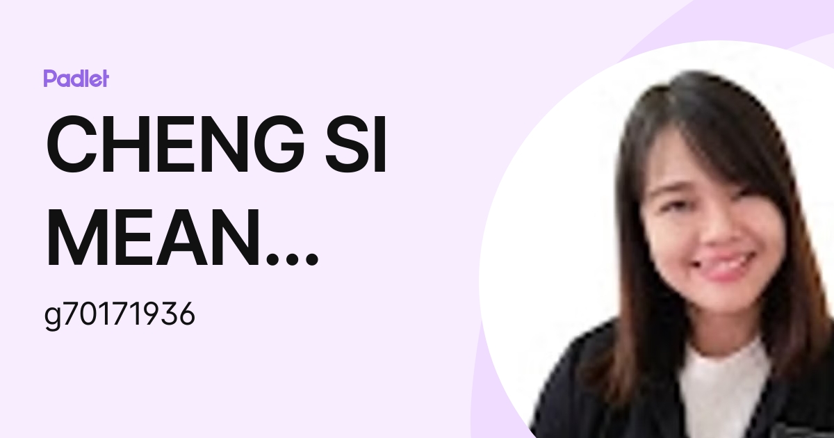 CHENG SI MEAN Moe (g70171936) profile | Padlet