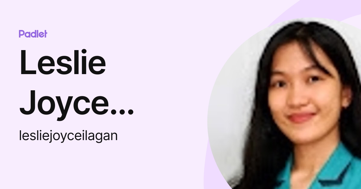 Leslie Joyce Ilagan (lesliejoyceilagan) profile | Padlet